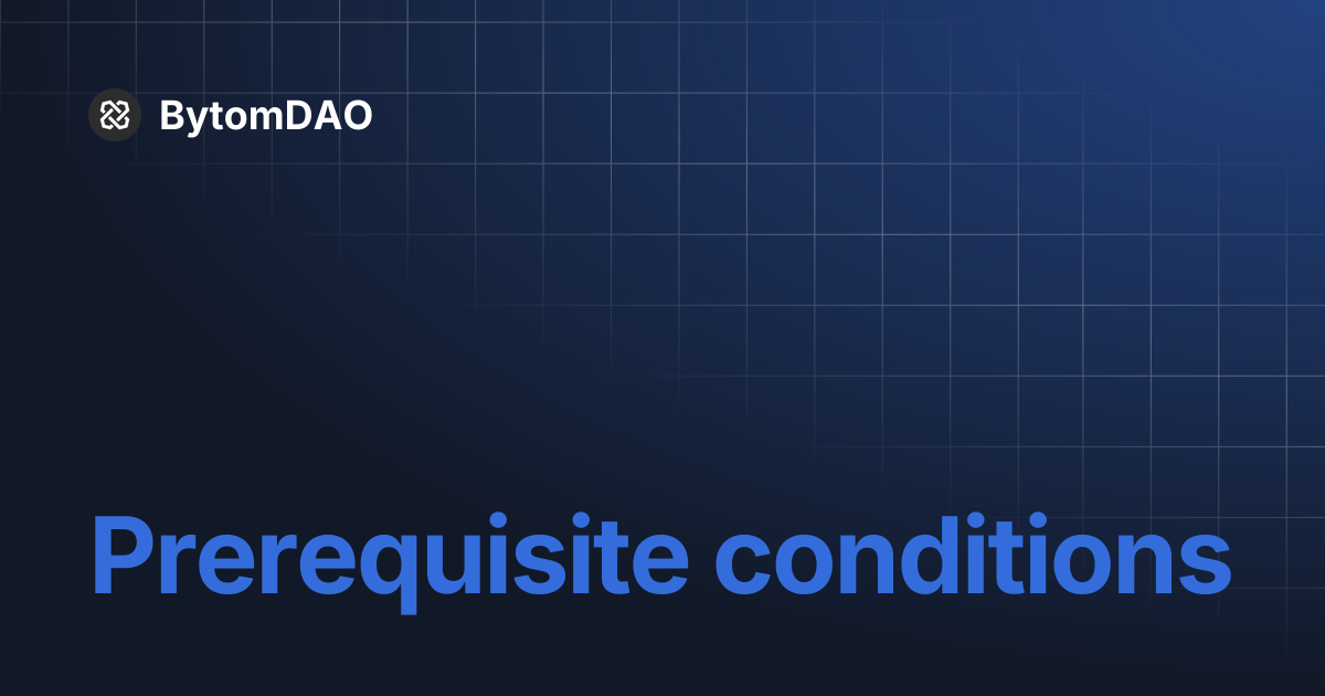 Prerequisite conditions | BytomDAO